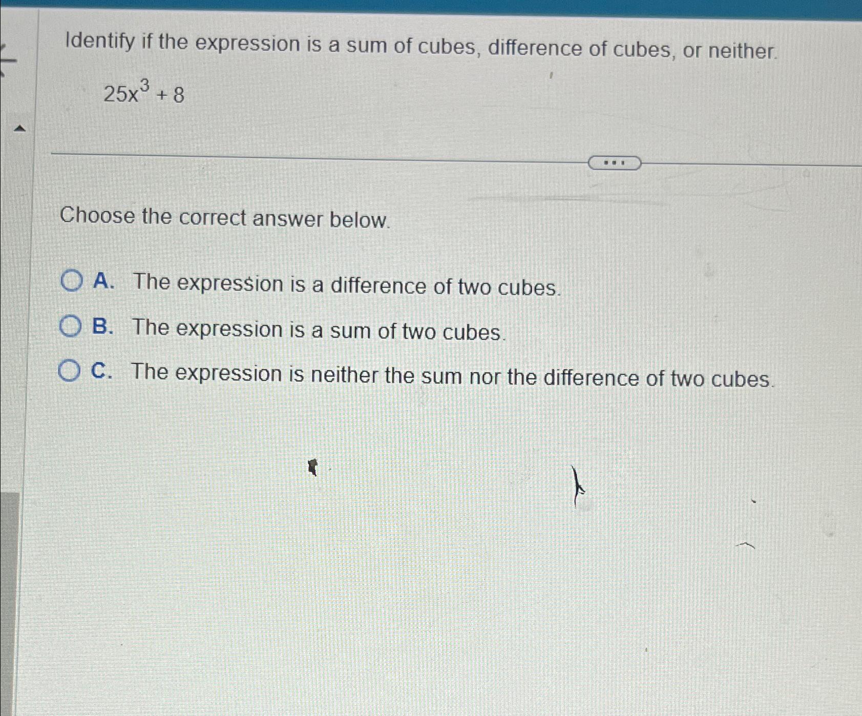 Solved Identify if the expression is a sum of cubes, | Chegg.com