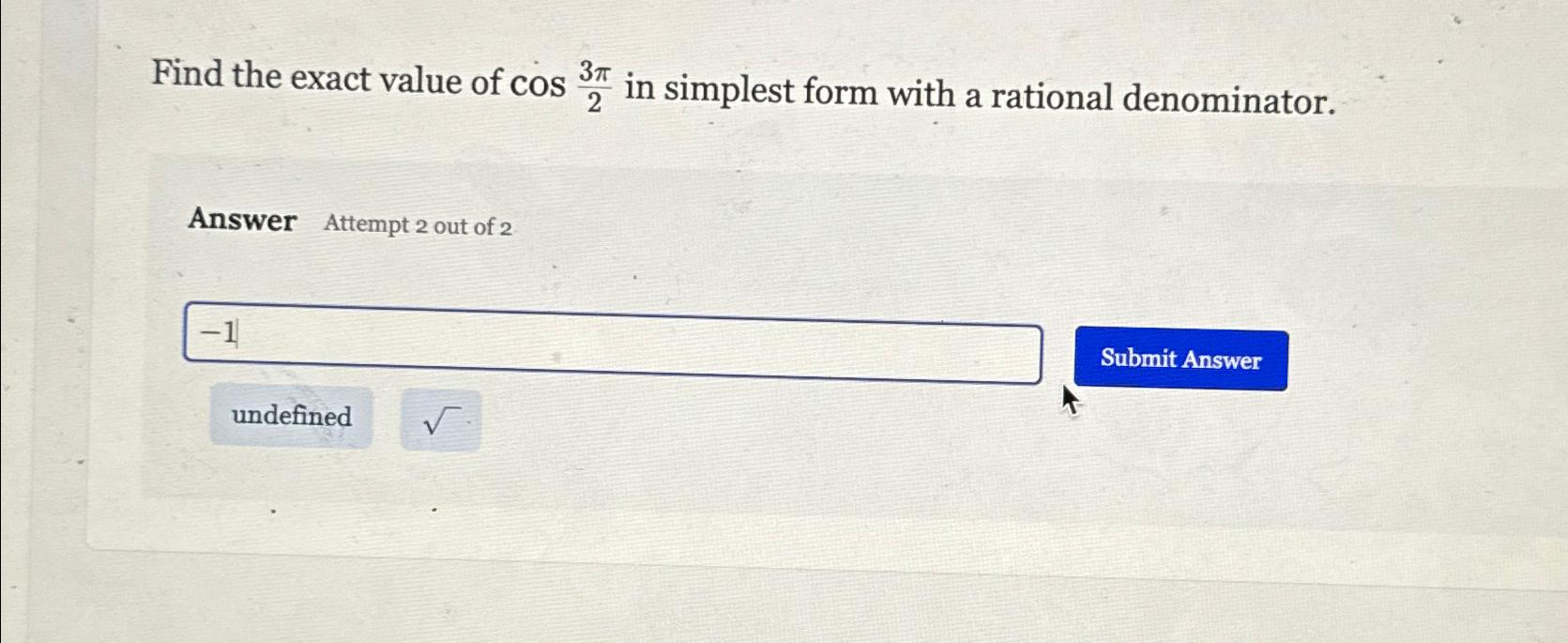 Solved Find the exact value of cos3π2 ﻿in simplest form with | Chegg.com