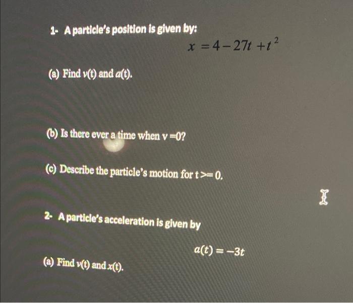 Solved 1- A particle's position is given by: x=4–27t+t² (a) | Chegg.com