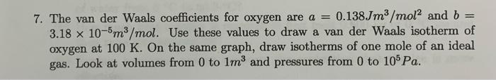 Solved 7. The van der Waals coefficients for oxygen are a = | Chegg.com