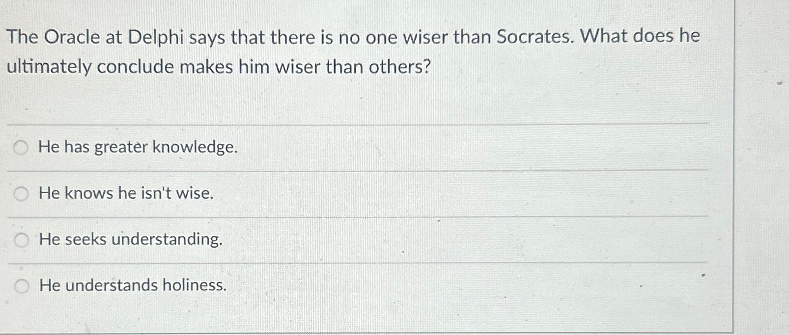 Solved The Oracle at Delphi says that there is no one wiser | Chegg.com