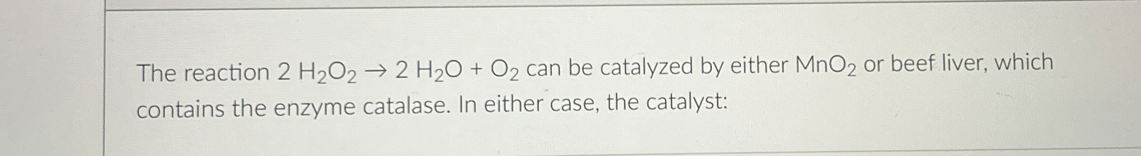 Solved The reaction 2H2O2→2H2O+O2 ﻿can be catalyzed by | Chegg.com