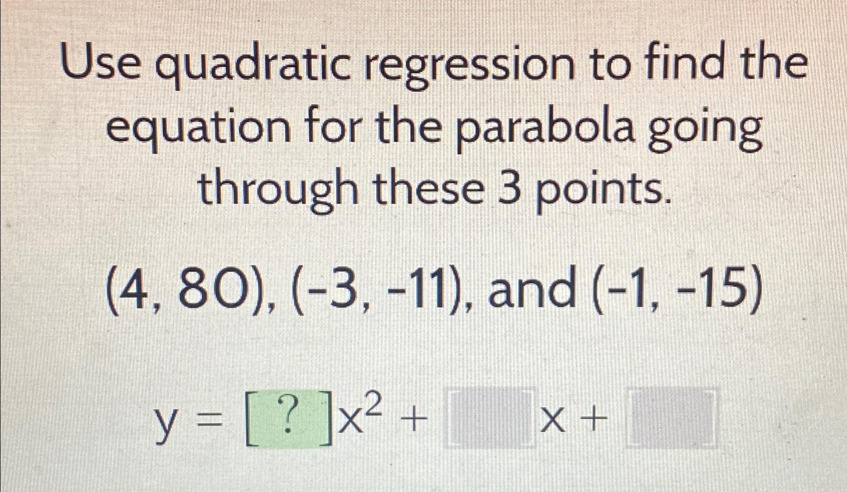 Solved Use quadratic regression to find the equation for the | Chegg.com