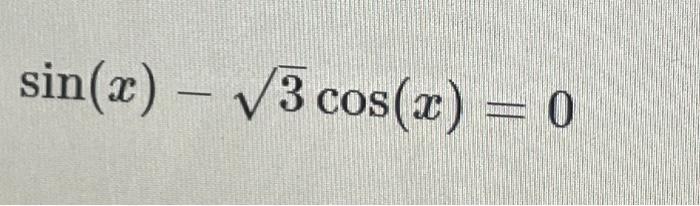 Solved sin(x) – 3 cos(x) = 0 | Chegg.com