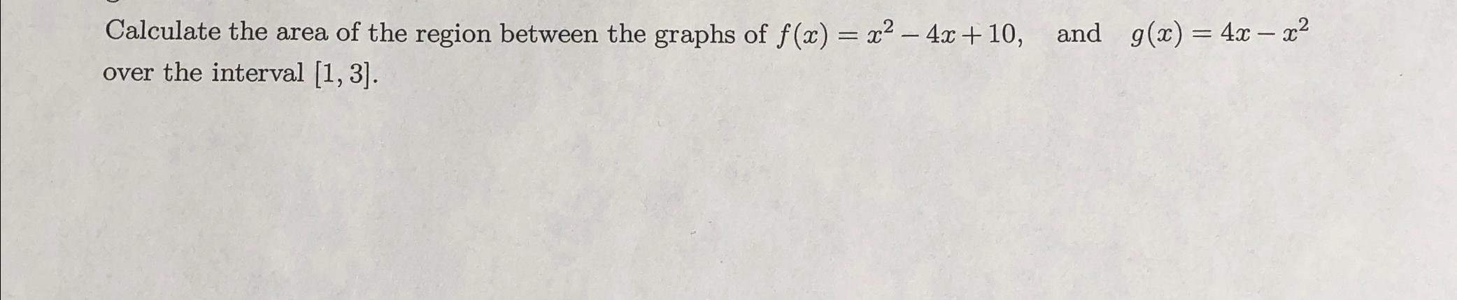 Solved Calculate the area of the region between the graphs | Chegg.com