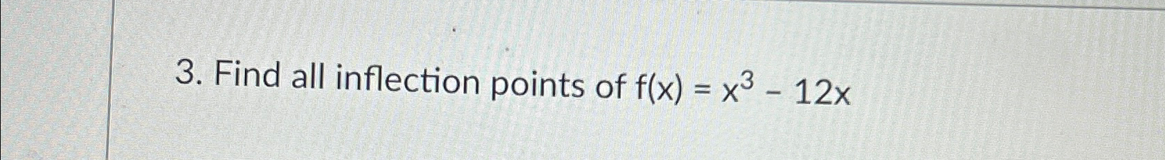 Solved Find all inflection points of f(x)=x3-12x | Chegg.com