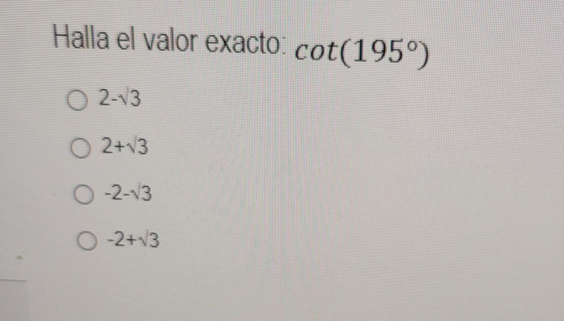 Solved Halla el valor exacto cot(195°)2-322+32-2-32-2+32 | Chegg.com