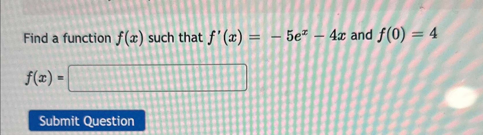 Solved Find a function f(x) ﻿such that f'(x)=-5ex-4x ﻿and | Chegg.com