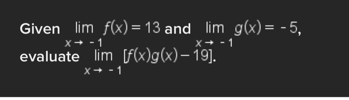 Solved Given limx→-1f(x)=13 and limx→-1g(x)=-5, evaluate | Chegg.com Solved Given limx→-1f(x)=13 and limx→-1g(x)=-5, evaluate | Chegg.com