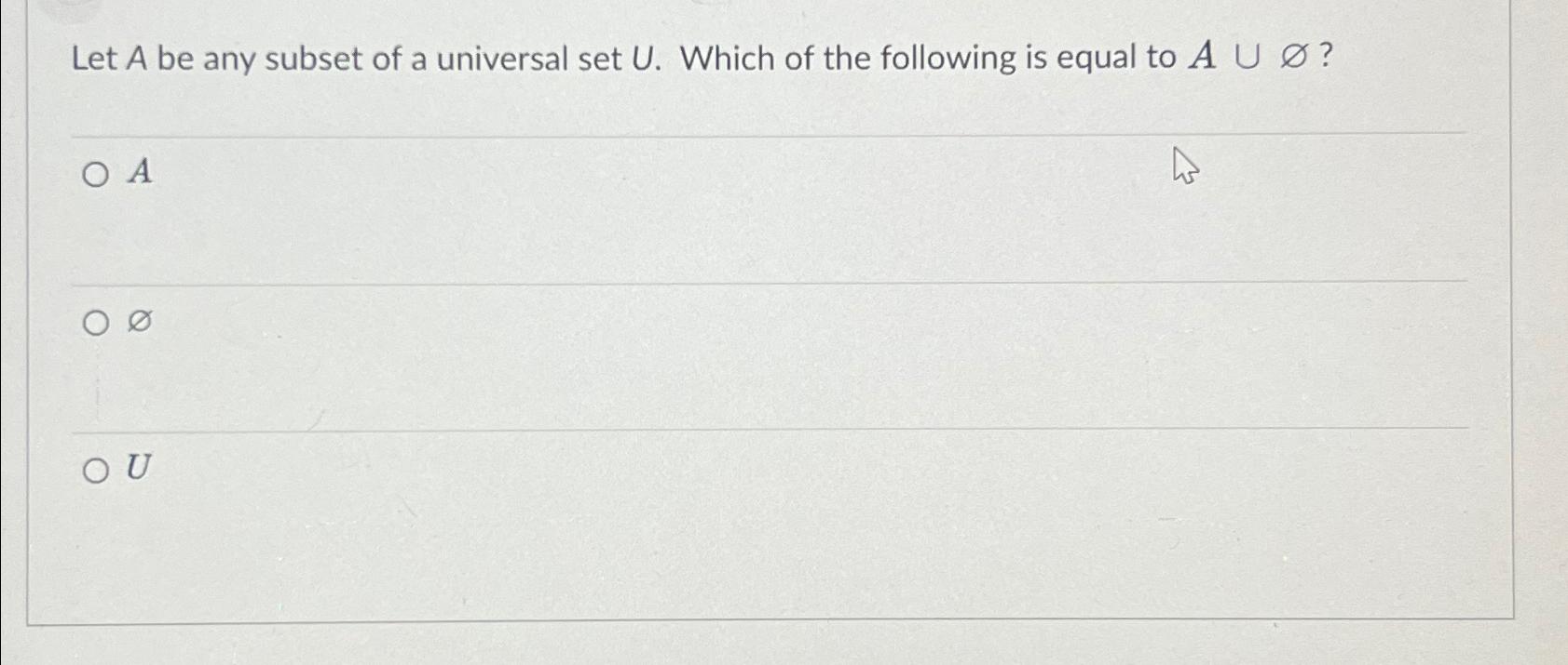 Solved Let A ﻿be any subset of a universal set U. ﻿Which of | Chegg.com