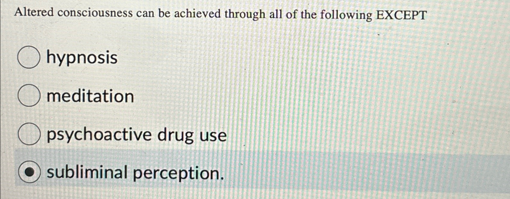 Solved Altered consciousness can be achieved through all of | Chegg.com