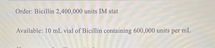 Solved Order: Bicillin 2,400,000 units IM stat Available: 10 | Chegg.com