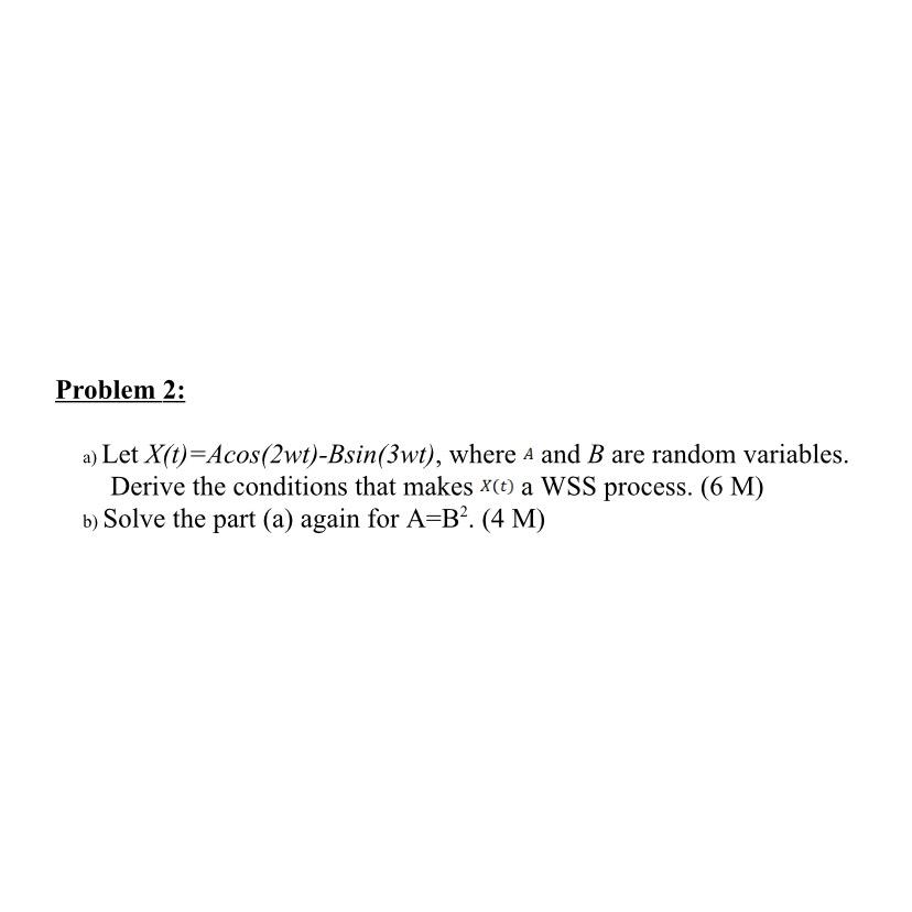 Solved Problem 2:a) ﻿Let x(t)=Acos(2wt)-Bsin(3wt), ﻿where A | Chegg.com