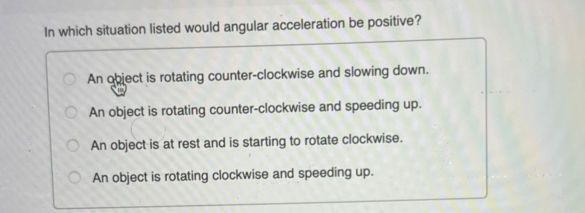 Solved In which situation listed would angular acceleration | Chegg.com