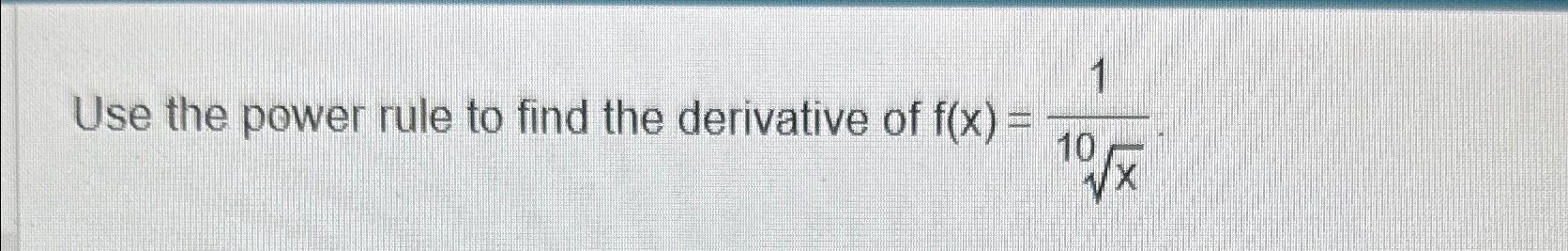 Solved Use the power rule to find the derivative of | Chegg.com