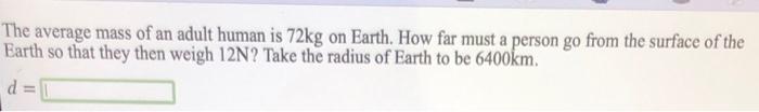 Solved The average mass of an adult human is 72kg on Earth. | Chegg.com