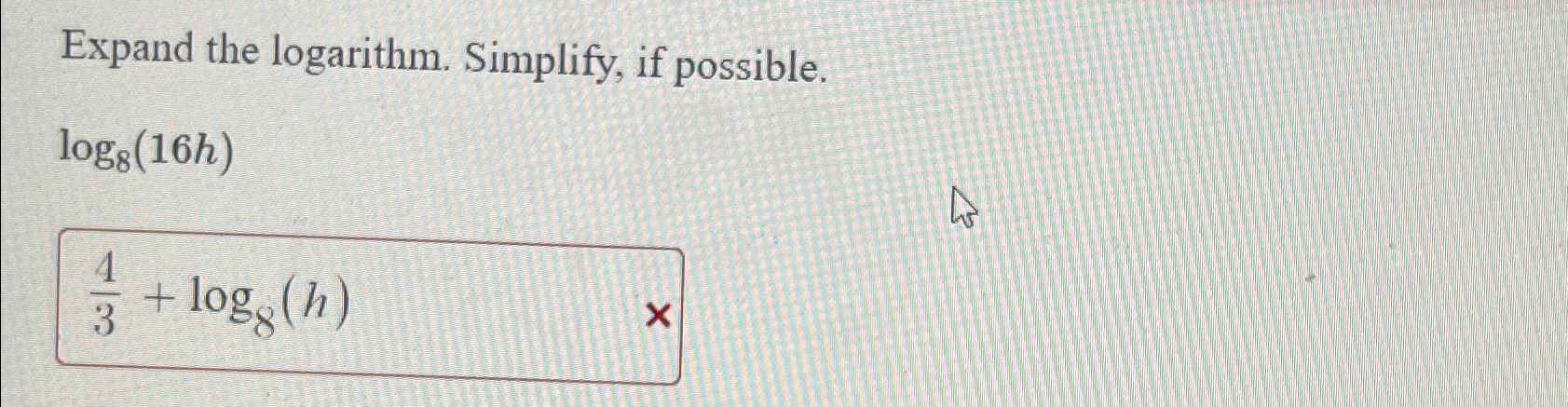 Solved Expand the logarithm. Simplify, if possible.log8(16h) | Chegg.com