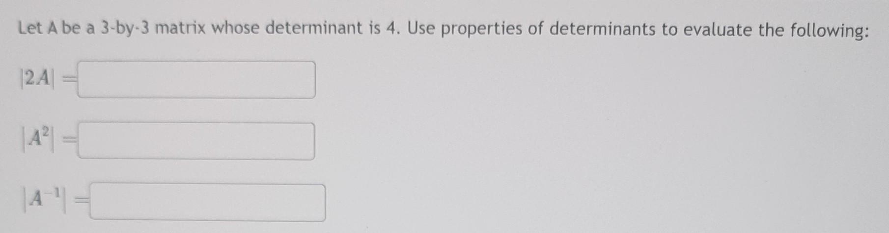 Solved Let A be a 3-by-3 matrix whose determinant is 4 . Use | Chegg.com