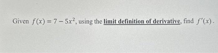 Solved Given f(x) = 7 - 5x2, using the limit definition of | Chegg.com