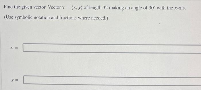 Solved Find the given vector. Vector v= x,y of length 32 | Chegg.com