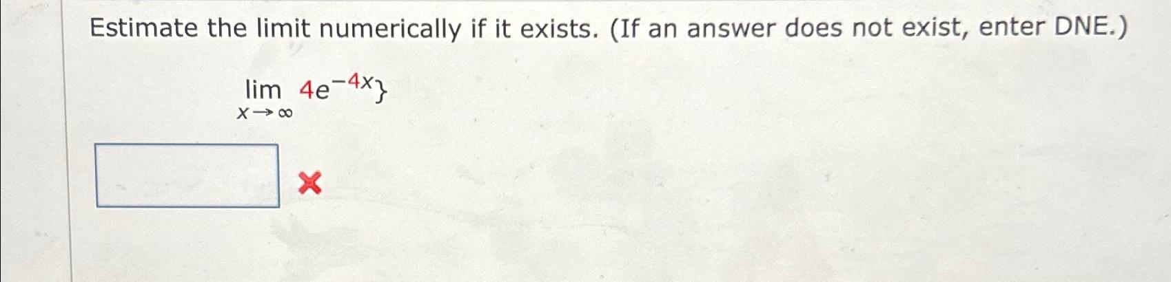 Solved Estimate the limit numerically if it exists. (If an | Chegg.com