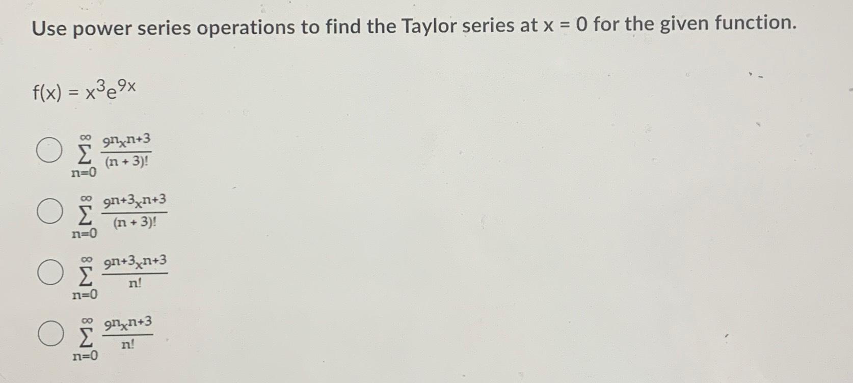 Solved Use power series operations to find the Taylor series | Chegg.com