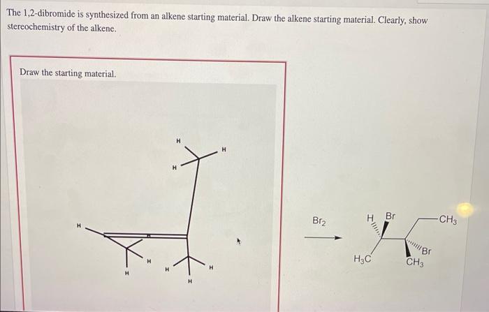 Solved The 1,2-dibromide is synthesized from an alkene | Chegg.com