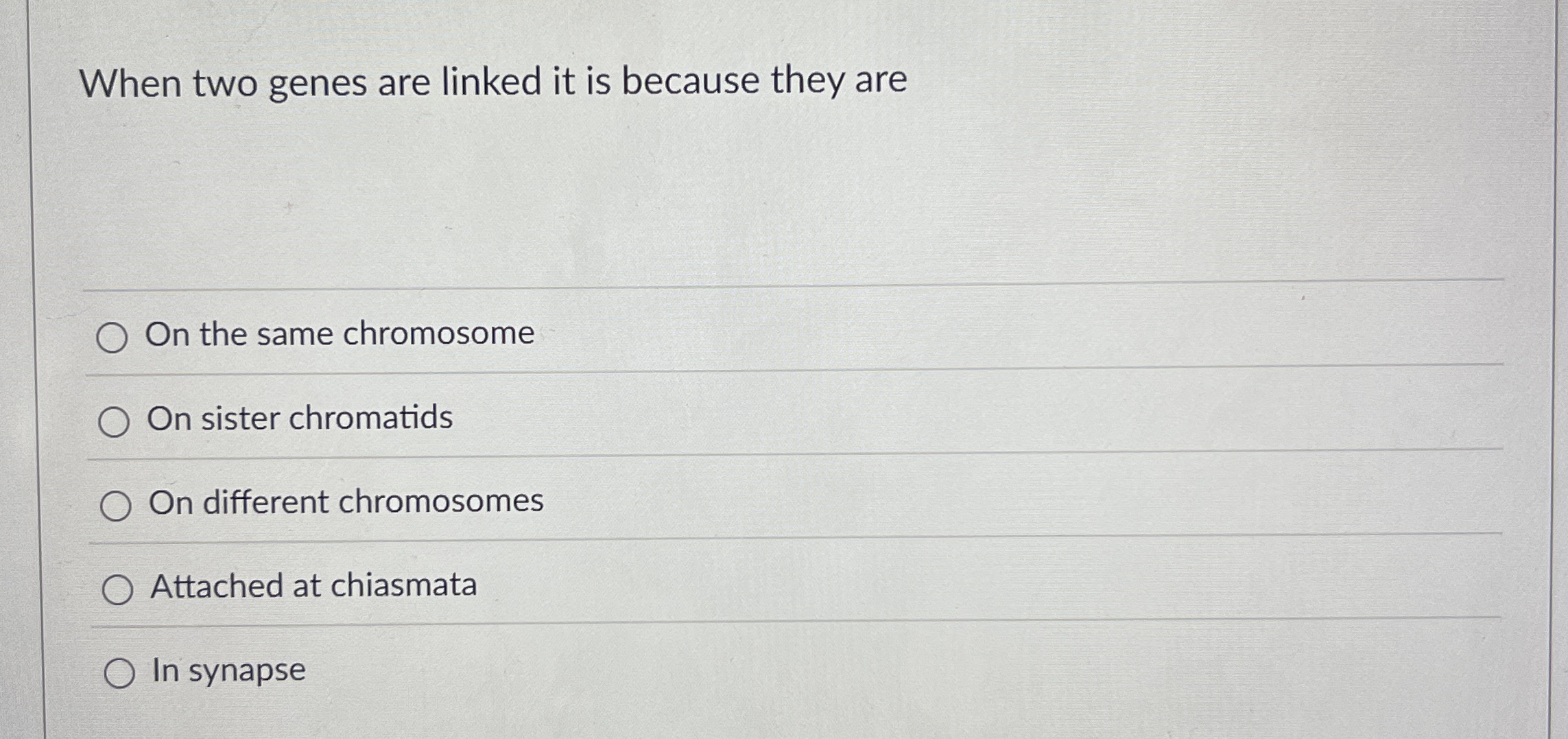 Solved When two genes are linked it is because they areOn | Chegg.com