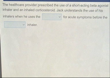 Solved The healthcare provider prescribed the use of a | Chegg.com