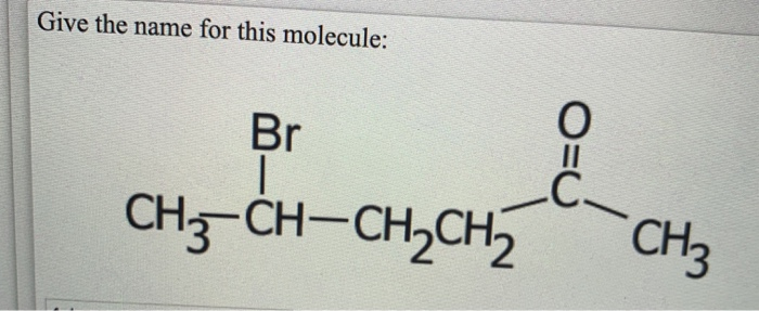 Solved Give the name for this molecule: CHCHH CH Give the | Chegg.com