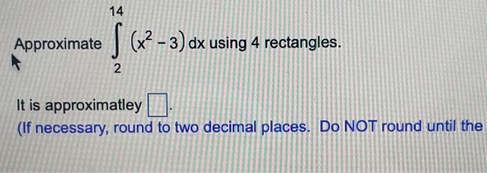 Solved Approximate ∫214(x2−3)dx using 4 rectangles. It is | Chegg.com
