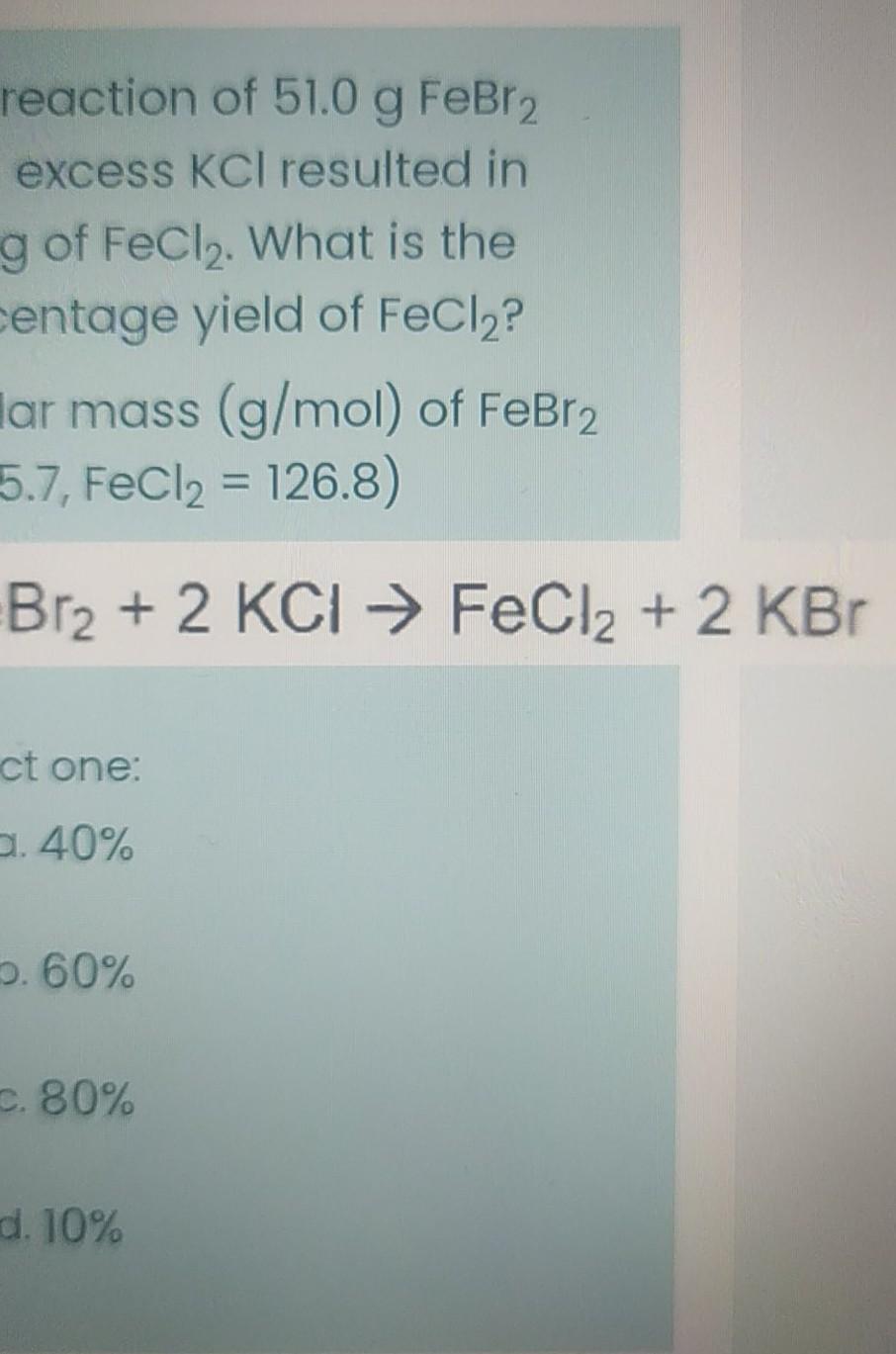 Solved The reaction of 51.0 g FeBr2 with excess KCl resulted | Chegg.com