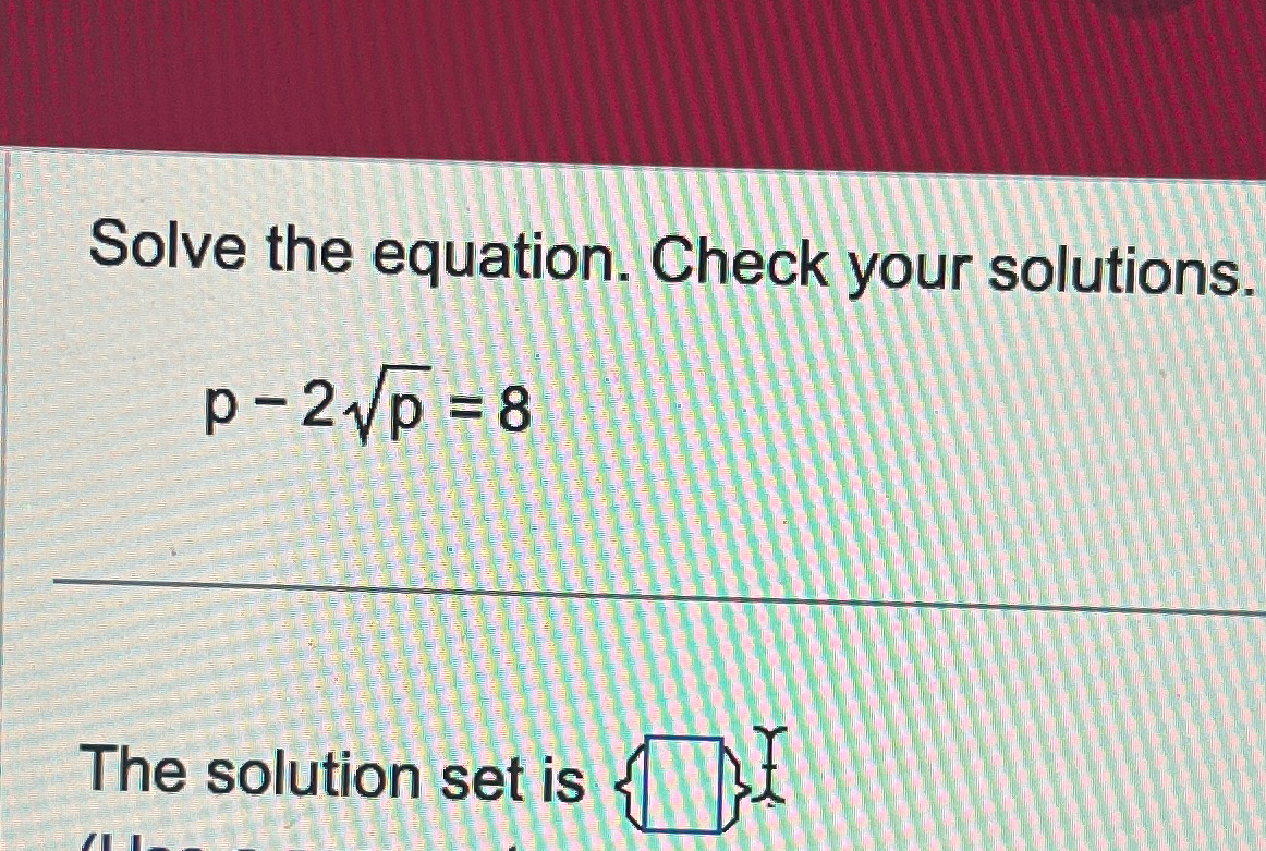 Solved Solve the equation. Check your solutions.p-2p2=8The | Chegg.com