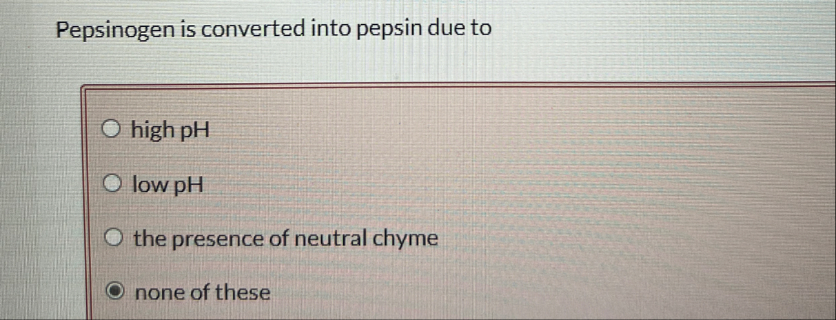 Solved Pepsinogen is converted into pepsin due tohigh pHlow | Chegg.com