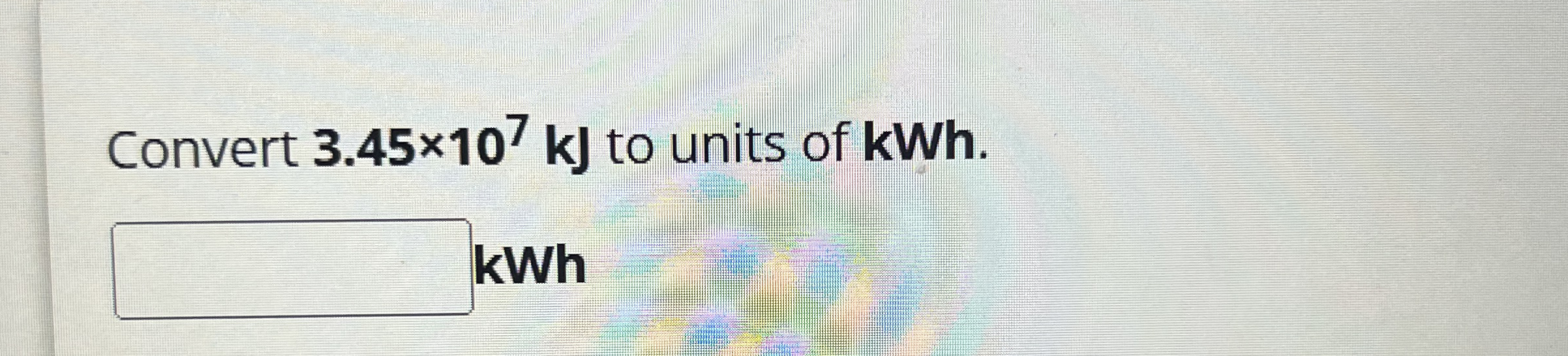 Convert 3.45×107kJ ﻿to units of kWh.kWh | Chegg.com