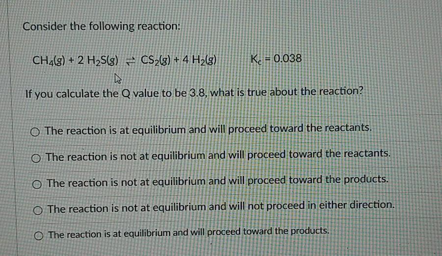 Solved Consider the following reaction: CH4(g) + 2 H2S(8) = | Chegg.com