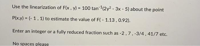 Solved Use the linearization of F(x,y)=100tan−1(2y2−3x−5) | Chegg.com