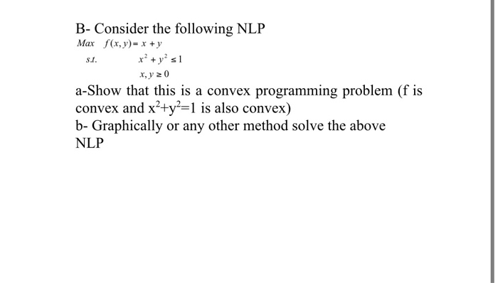 Solved S.1. B- Consider the following NLP Max f(x,y)= x + y | Chegg.com