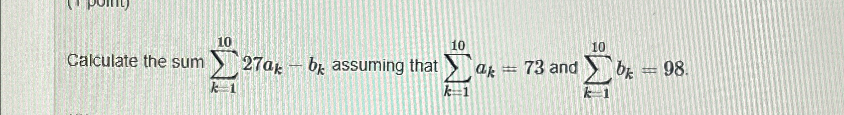 Solved Calculate the sum ∑k=11027ak-bk ﻿assuming that | Chegg.com