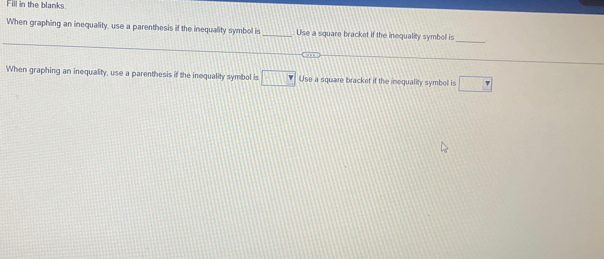 Solved Fill in the blanks.When graphing an inequality, use a | Chegg.com