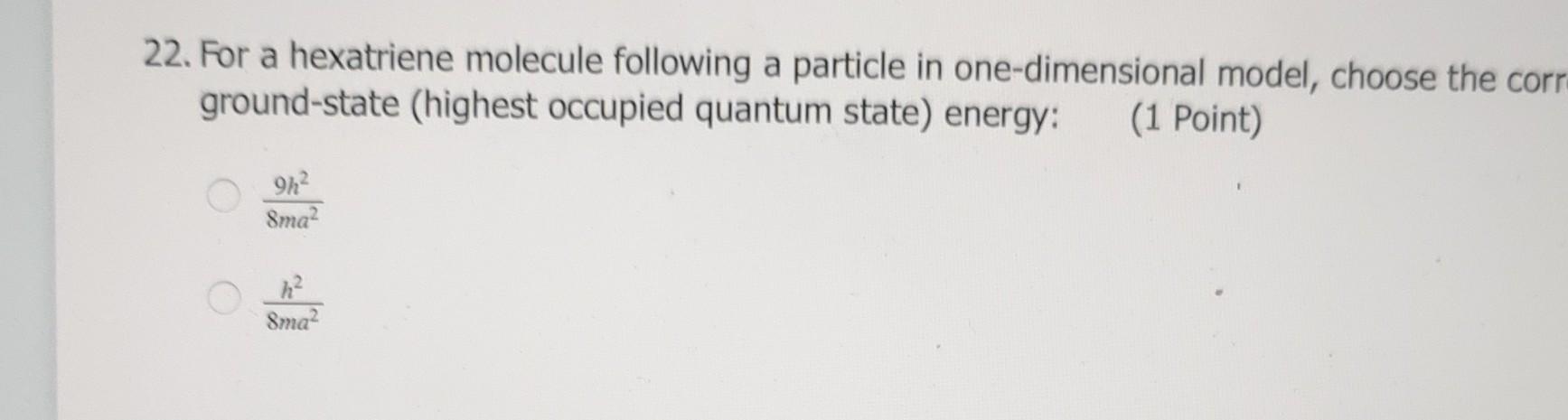 Solved 22. For a hexatriene molecule following a particle in | Chegg.com