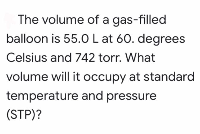 Solved The volume of a gas-filled balloon is 55.0 L at 60. | Chegg.com