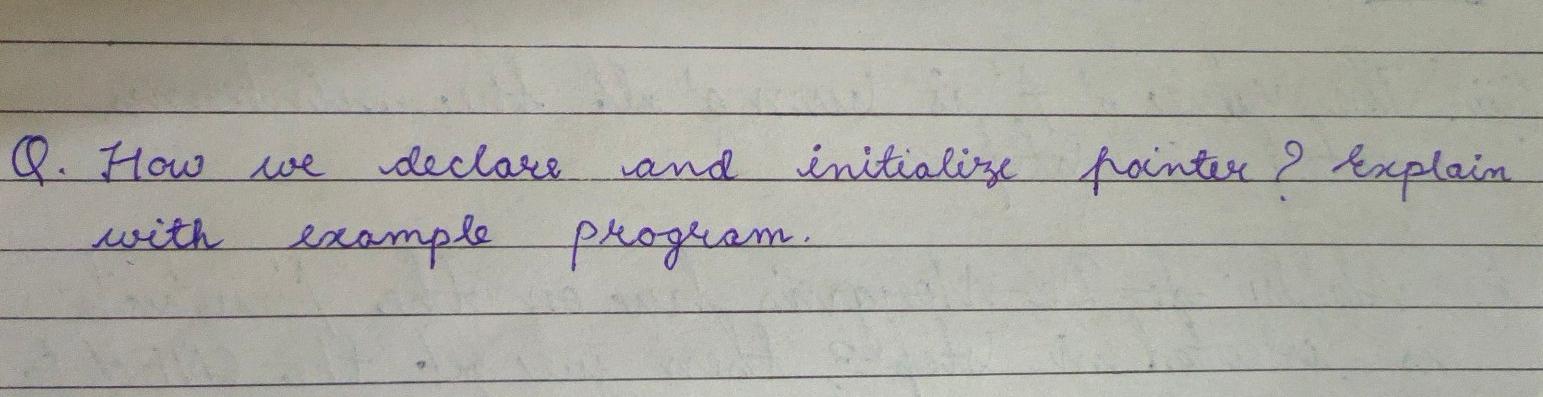 Solved Q. How we declare and initialize pointer ? Explain | Chegg.com