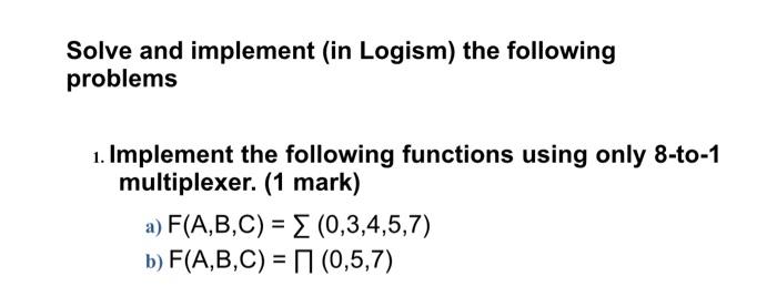 Solved Solve and implement (in Logism) the following | Chegg.com