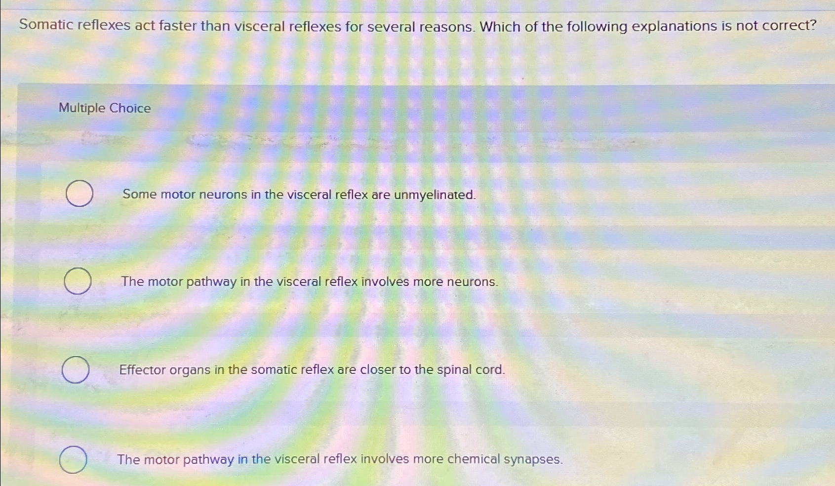 Solved Somatic reflexes act faster than visceral reflexes | Chegg.com