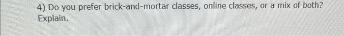 4) Do you prefer brick-and-mortar classes, online | Chegg.com