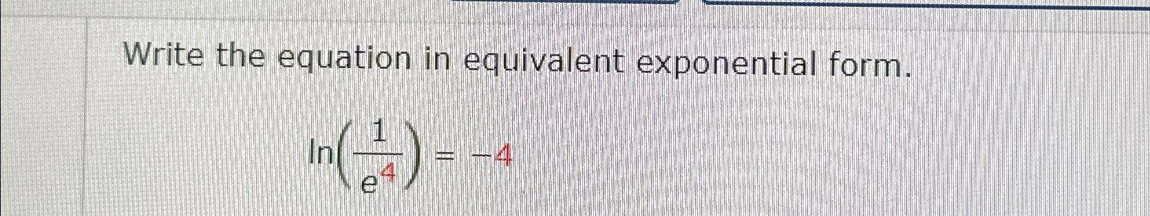Solved Write the equation in equivalent exponential | Chegg.com