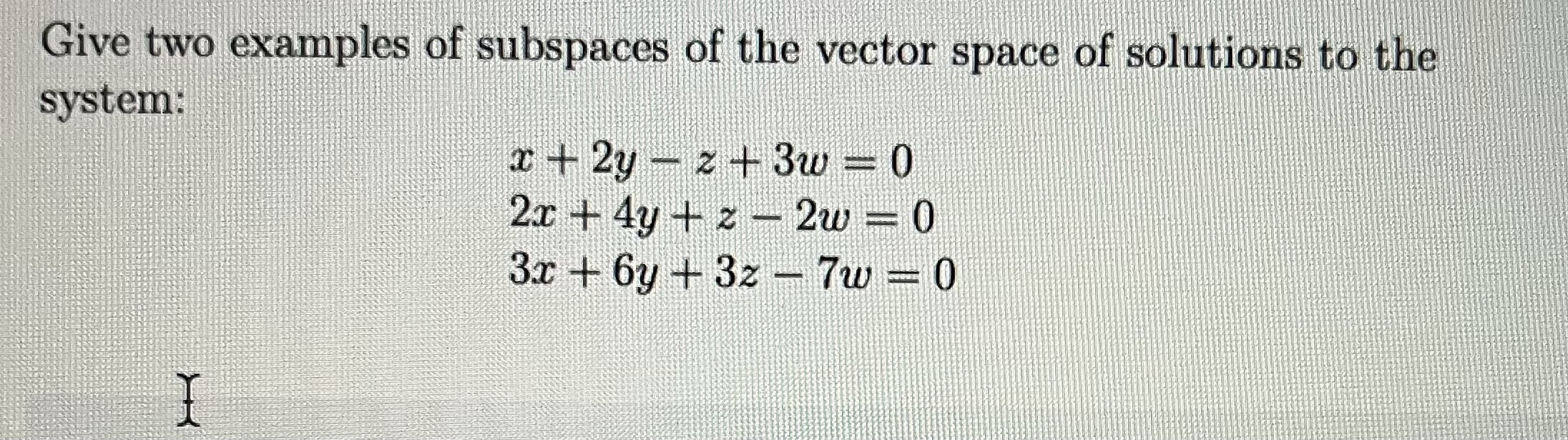 Solved Give two examples of subspaces of the vector space of | Chegg.com