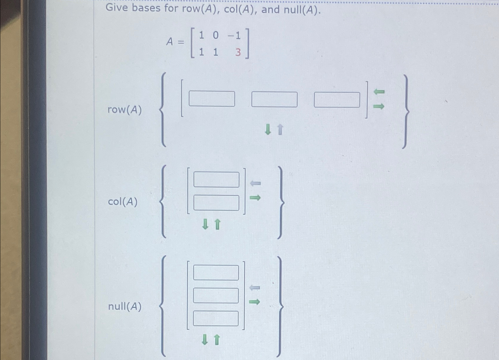 Solved Give bases for row(A),col(A), ﻿and nuli (A). | Chegg.com