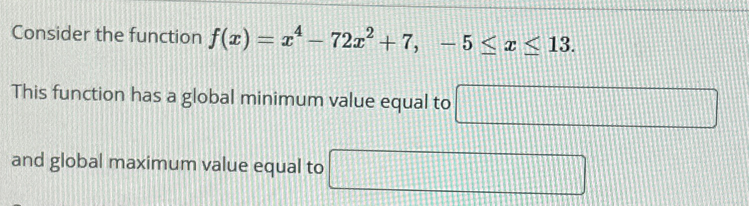 Solved Consider the function f(x)=x4-72x2+7,-5≤x≤13.This | Chegg.com